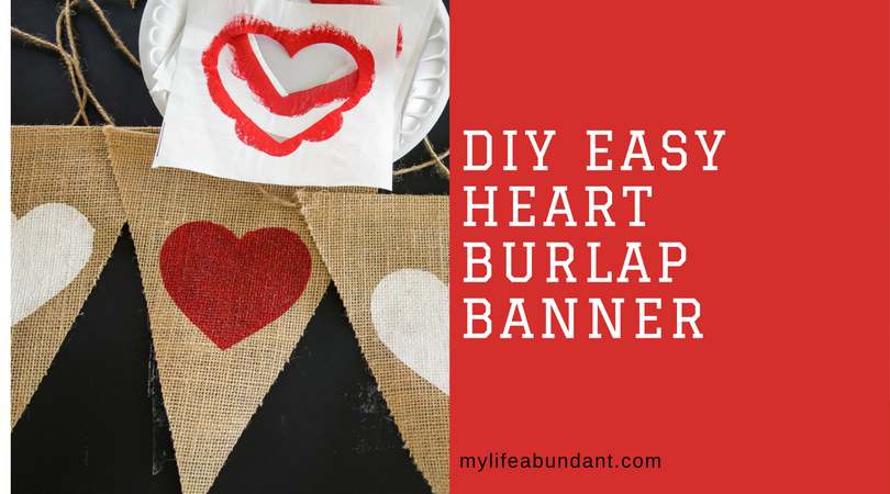 DIY Easy Heart Burlap Banner - My Life Abundant