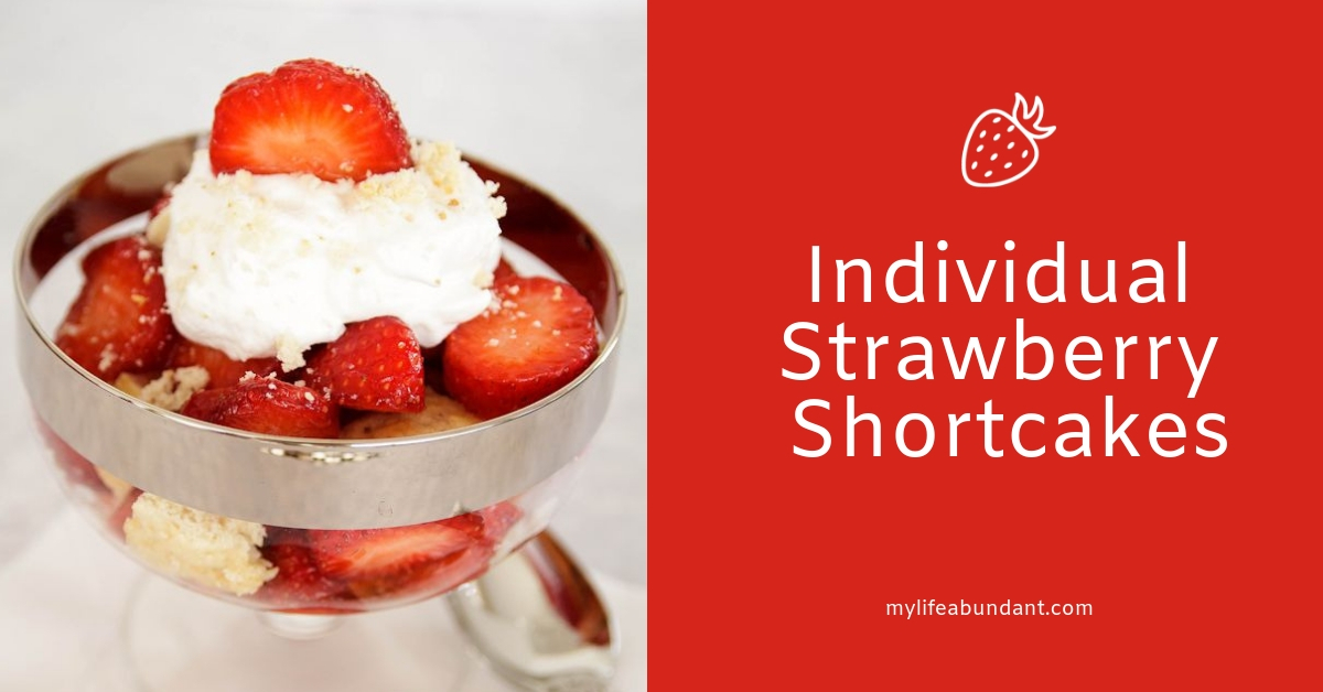 Individual Strawberry Shortcakes - My Life Abundant