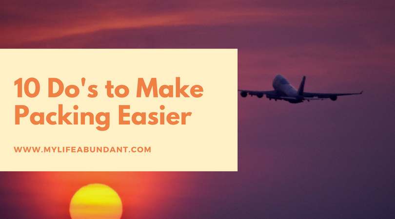 10 Dos To Make Packing Easier My Life Abundant