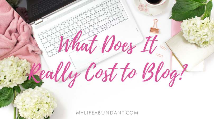 What Does It Really Cost to Blog? - My Life Abundant