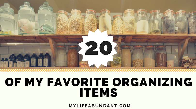 20 Of My Favorite Organizing Items - My Life Abundant
