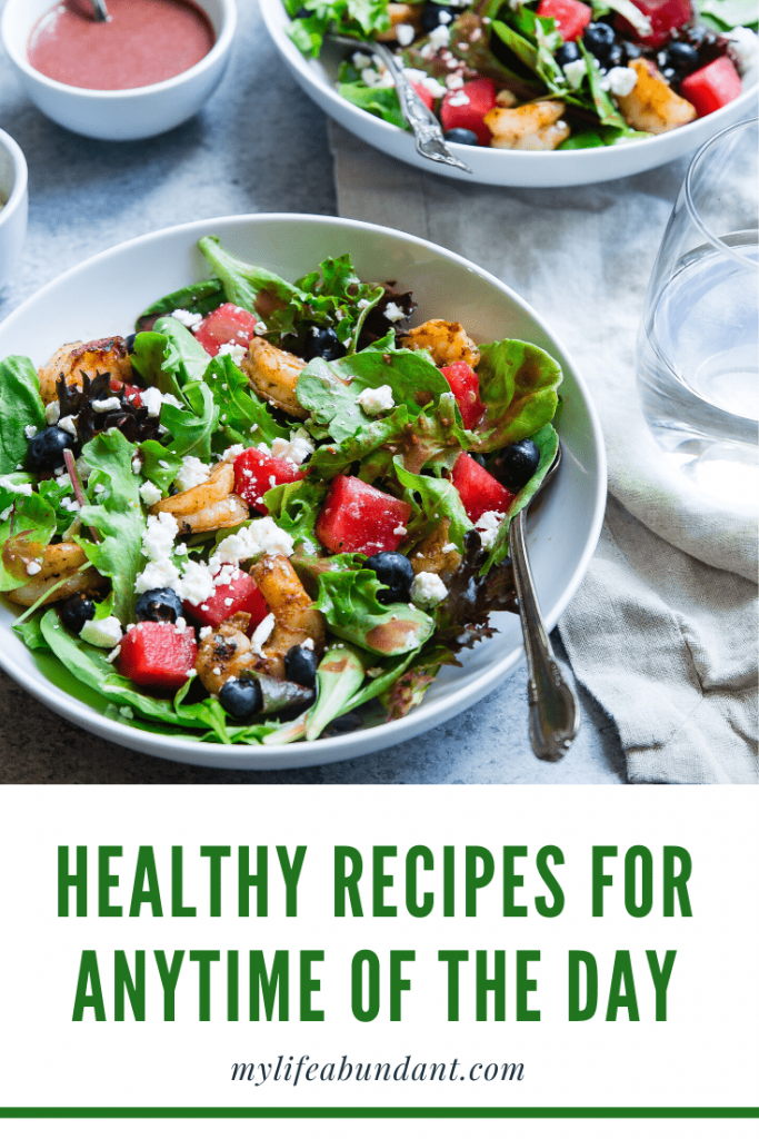 Healthy Recipes for Any Time of the Day - My Life Abundant