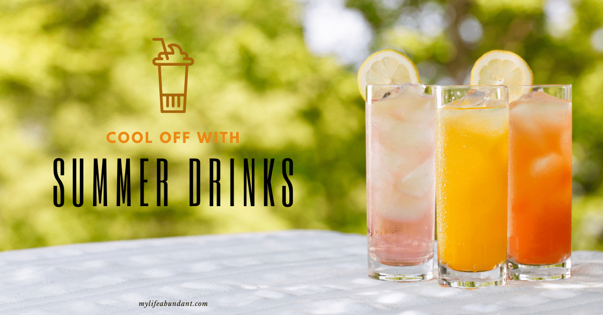 Cool Off with Summer Drinks - My Life Abundant