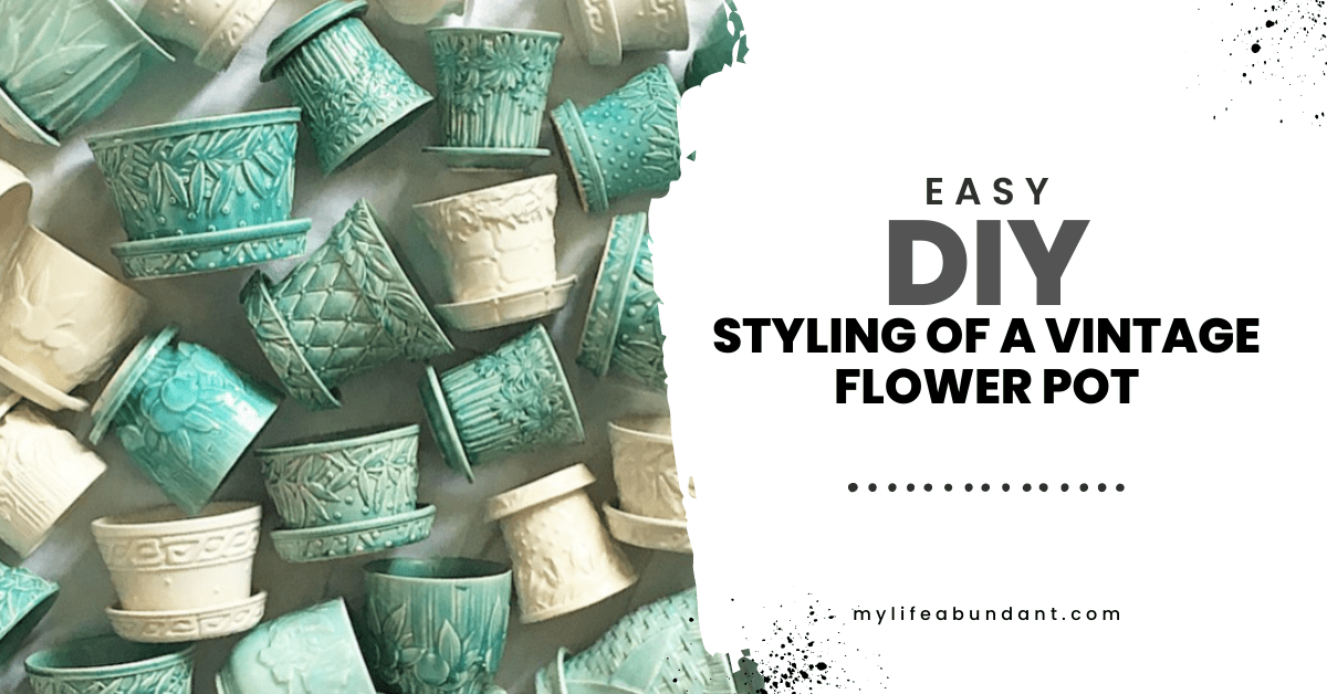 Easy DIY Styling of a Vintage Flower Pot - My Life Abundant