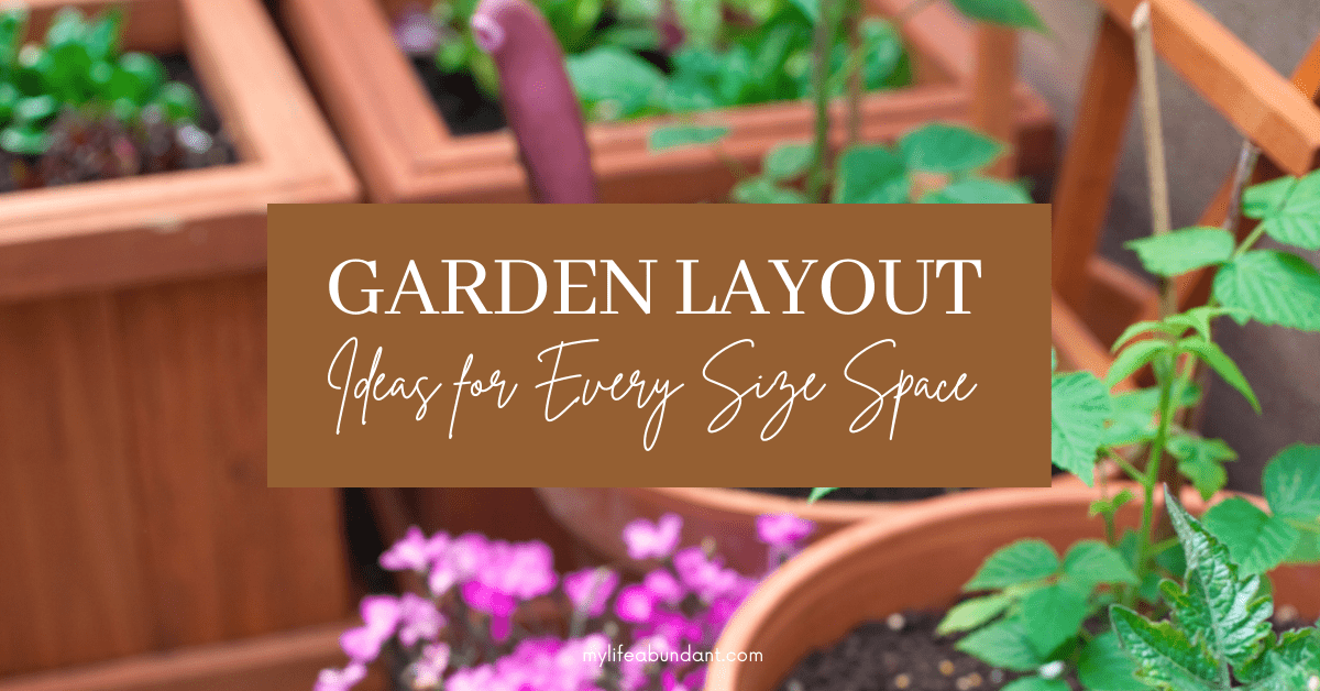 Garden Layout Ideas for Every Size Space - My Life Abundant