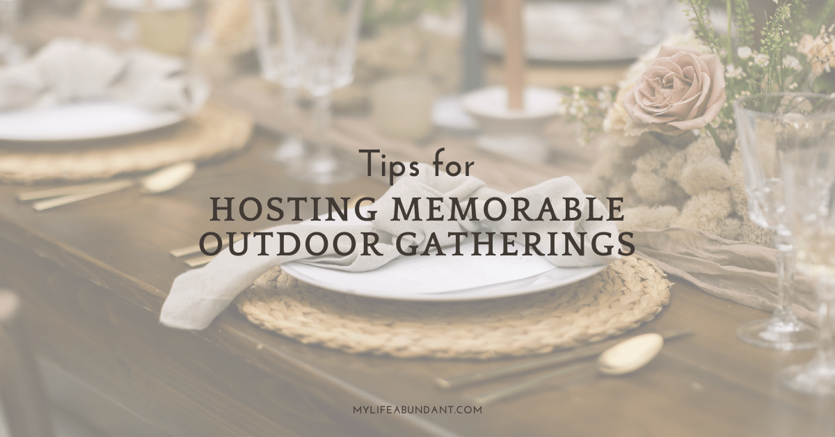 Tips for Hosting Memorable Outdoor Gatherings - My Life Abundant