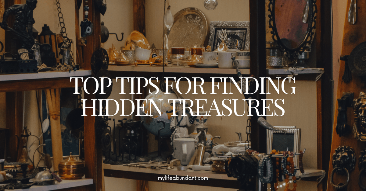 Top Tips for Finding Hidden Treasures - My Life Abundant