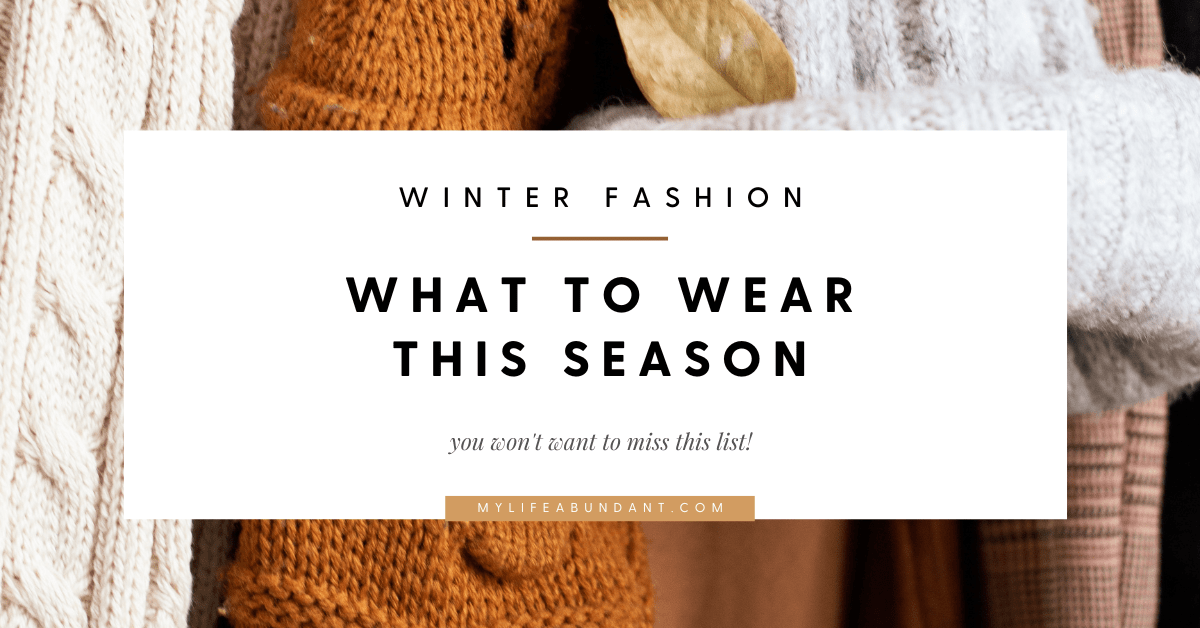 Winter Fashion Trends: What To Wear This Season - My Life Abundant