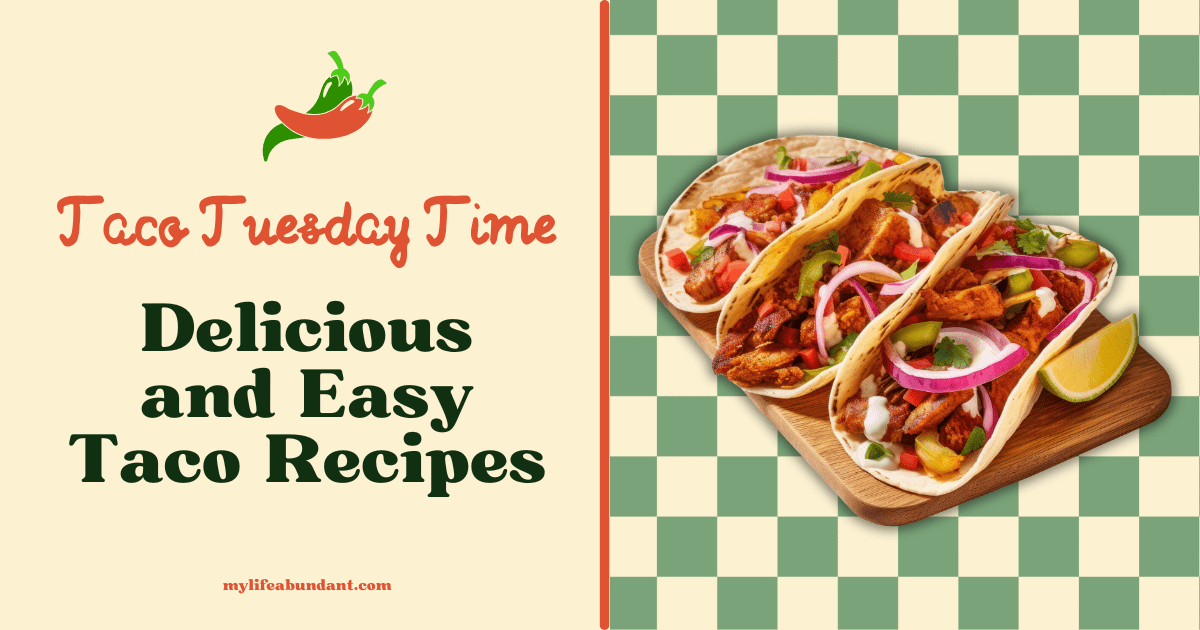 Taco Tuesday Time with Delicious and Easy Taco Recipes - My Life Abundant