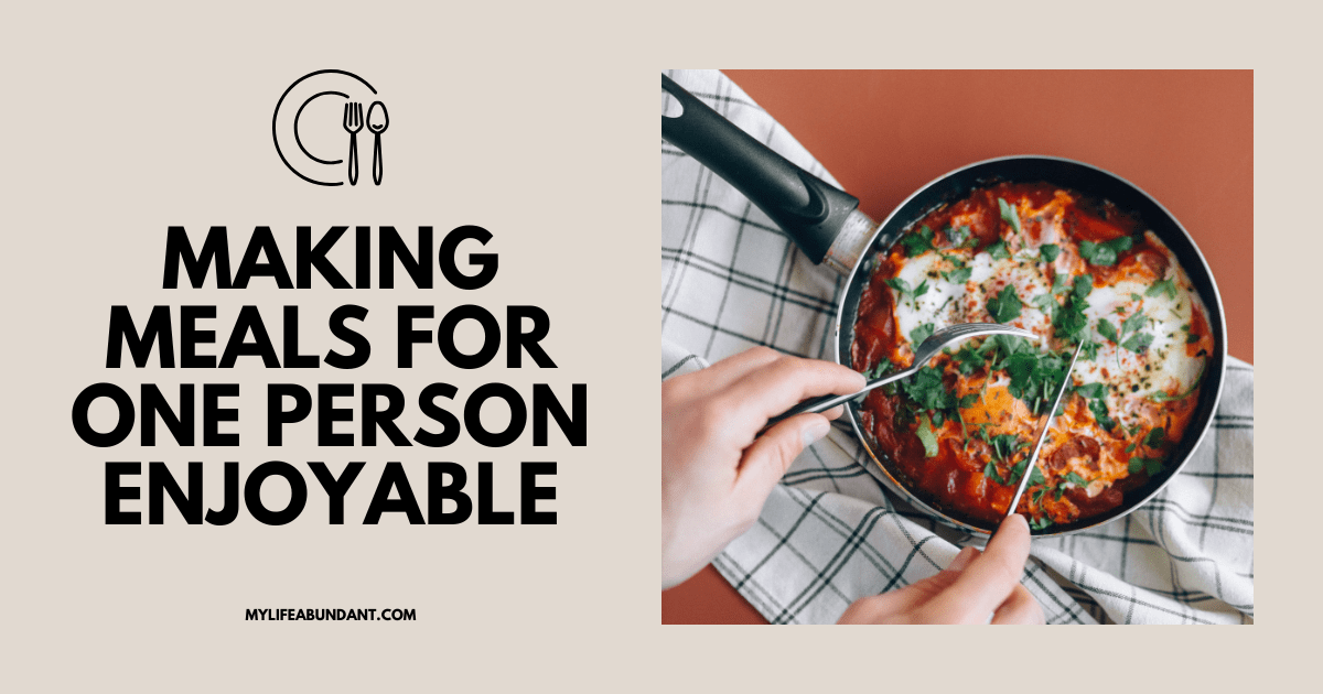 Making Meals for One Person Enjoyable - My Life Abundant