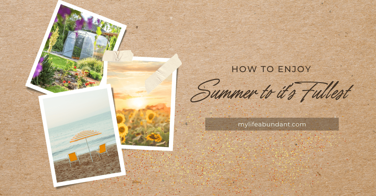 How to Enjoy Summer to It's Fullest - My Life Abundant