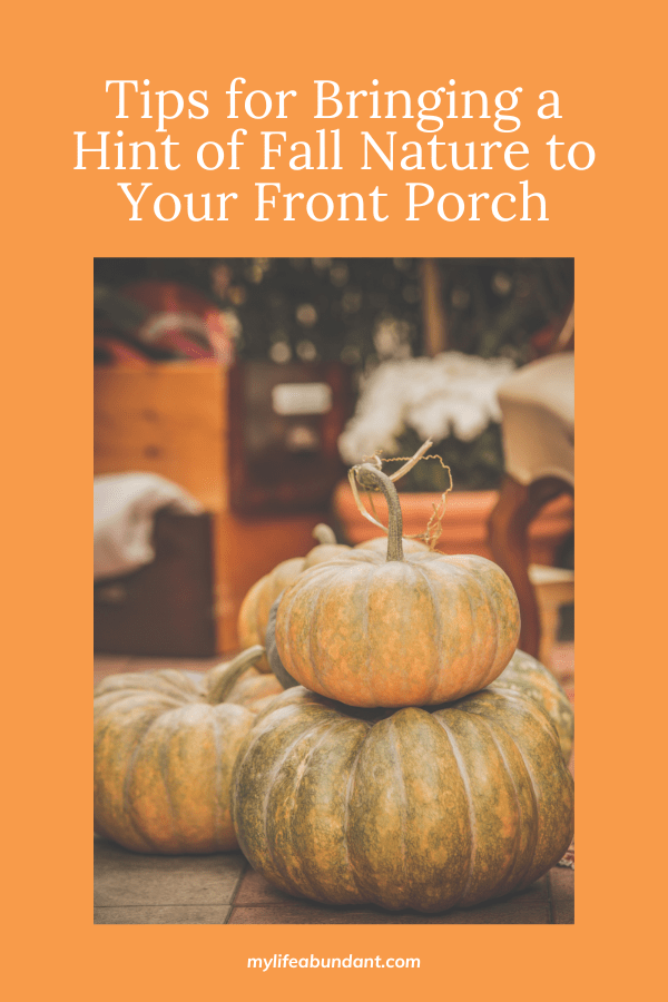 Tips for Bringing a Hint of Fall Nature to Your Front Porch - My Life ...